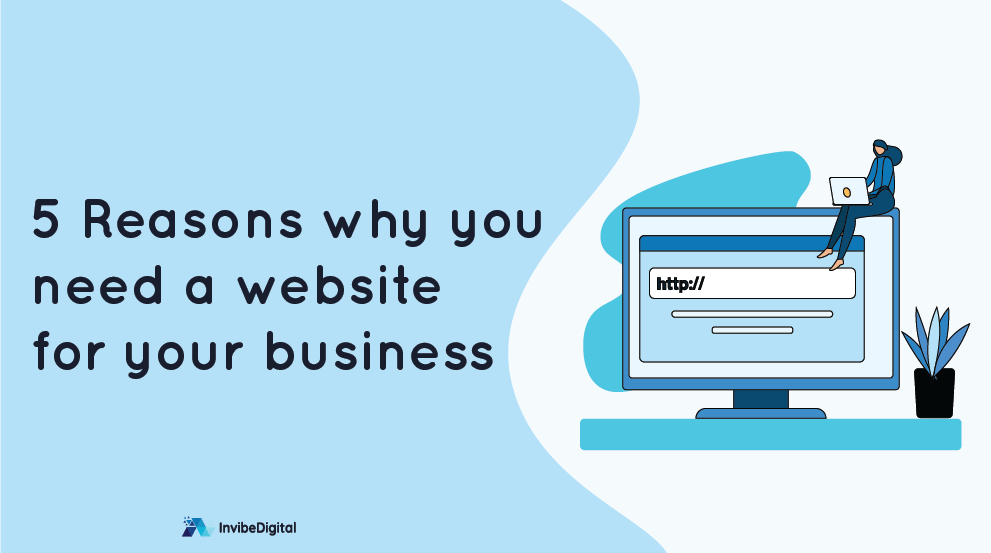 5 Reasons why you need a website for your business | Invibe Digital ...